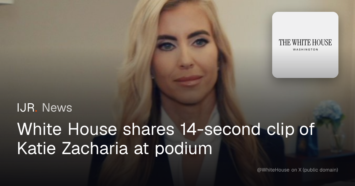 White House Shares 14 Second Clip Of Katie Zacharia At Podium — Ijr News