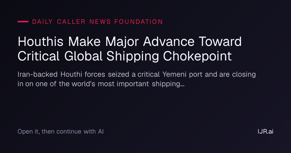 Houthis Make Major Advance Toward Critical Global Shipping Chokepoint